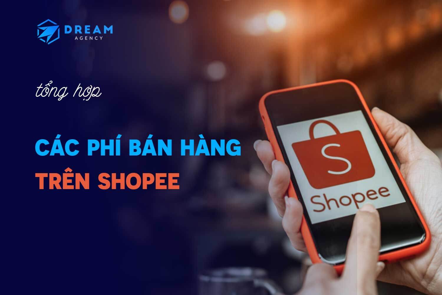 Tổng hợp tất tần tật loại phí bán hàng trên Shopee Update mới nhất 2023