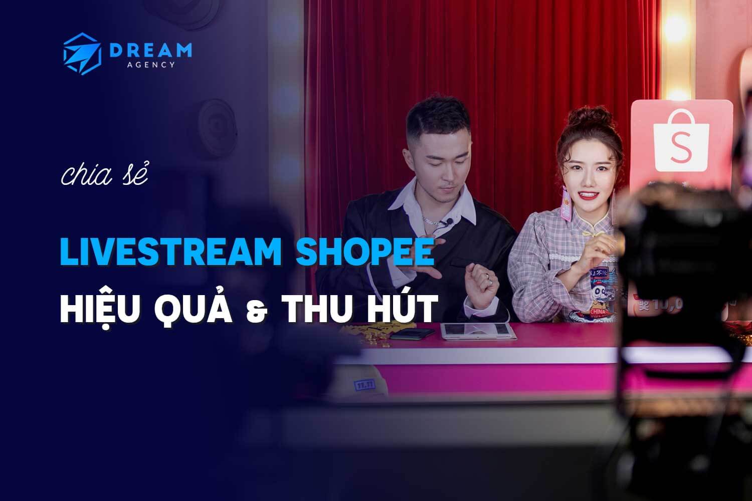 Cách livestream Shopee hiệu quả thu hút nhiều người xem